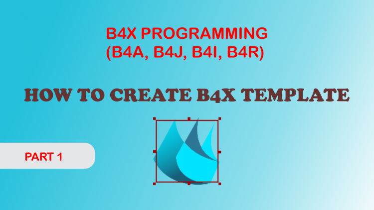 How to Create B4XTemplate and integrate into B4A, B4J, B4I and B4R IDE ...